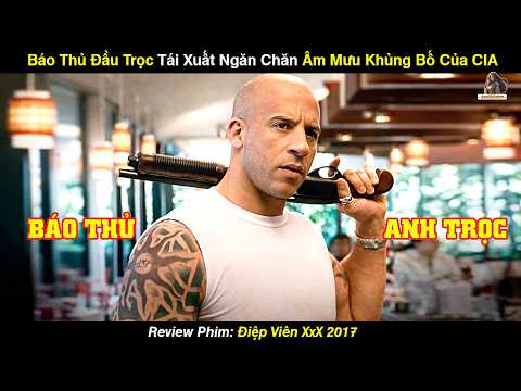[REVIEW PHIM] Báo Thủ Đầu Trọc XxX Tái Xuất Ngăn Chăn Âm Mưu Khủng Bố Của Sếp Lớn CIA