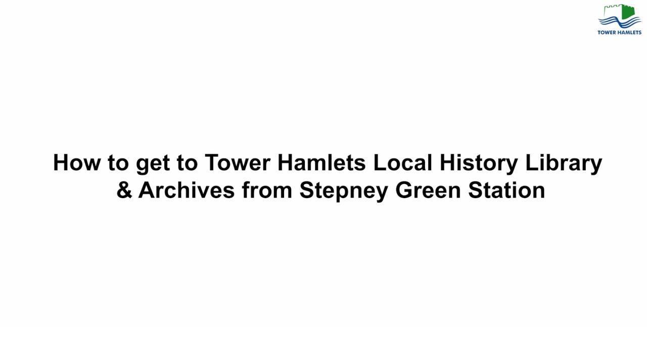 Stepney Green Station to Tower Hamlets Local History Library & Archives ...