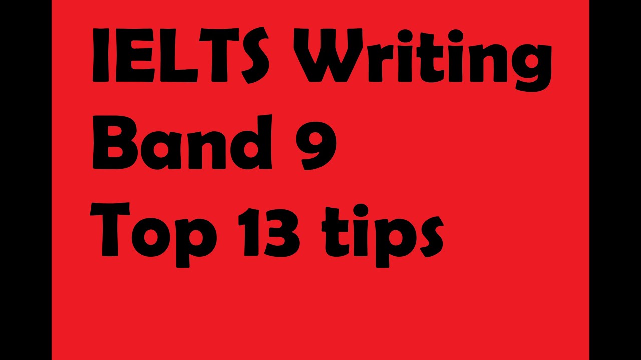 IELTS Writing Band 9 Top 13 Tips YouTube ielts-writing-band-9-top-13-tips-youtube