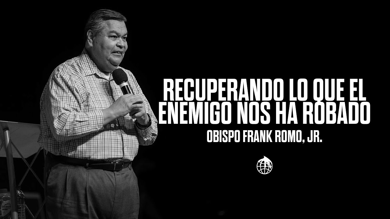 Recuperando Lo Que El Enemigo Nos Ha Robado - Obispo Frank Romo - YouTube
