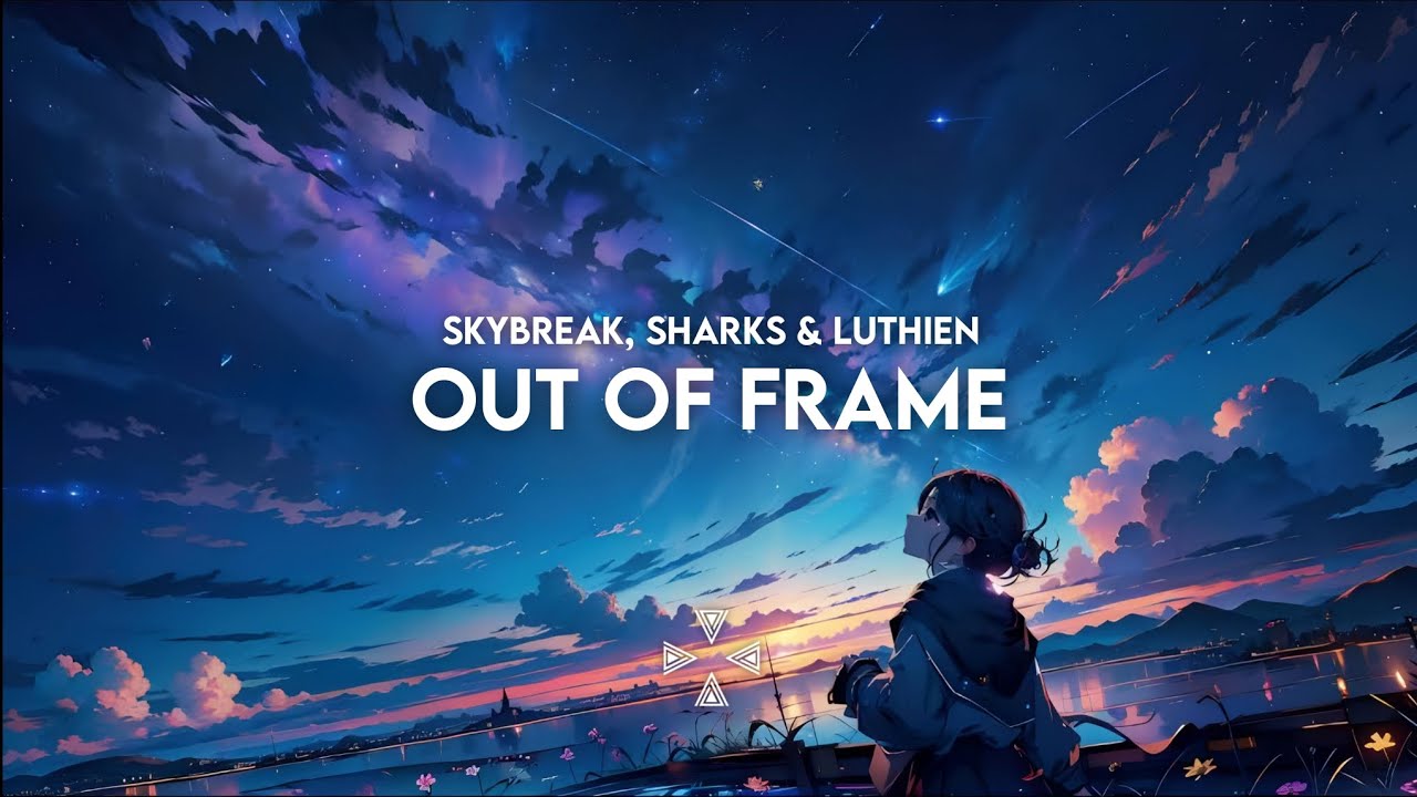 Skybreak, Sharks & LUTHIEN - Out Of Frame (Lyrics) | Melodic Dubstep ...