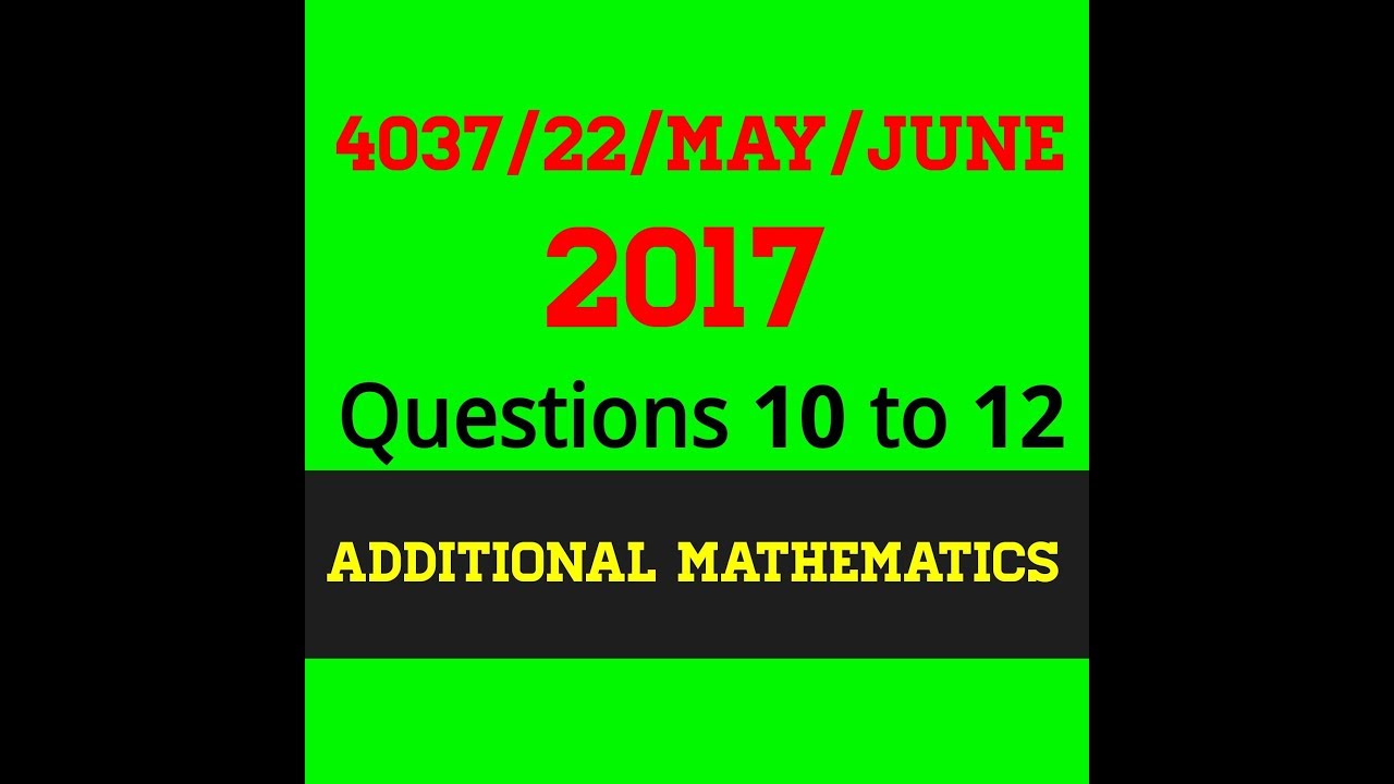 O-Level Add Math QP Solution : 4037/22/MJ/17 Q - 10 to 12 (3 of 3 ...