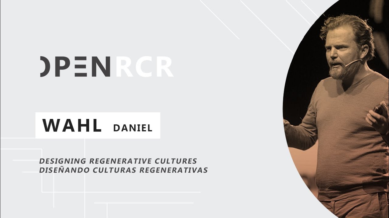 e-OPEN 2021 Daniel Wahl: Diseñando culturas regenerativas | Designing ...