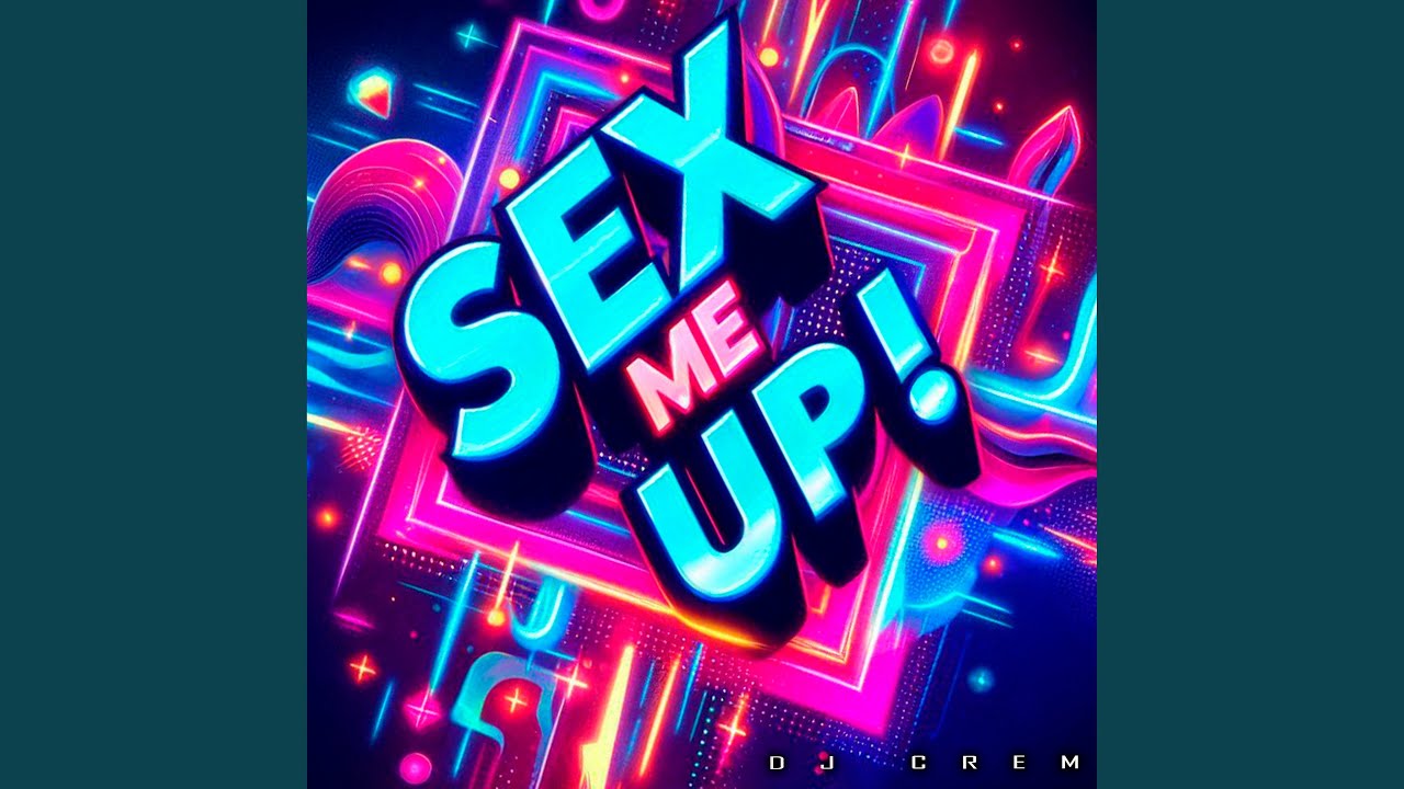 Sex Me Up Remix Youtube
