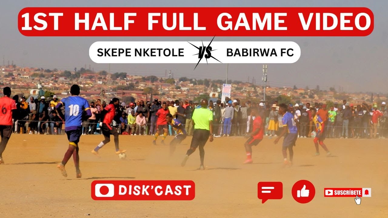 SKEPE NKETOLE 🆚BABIRWA FC 1ST HALF | LERATO LAMOLA WINTER GAMES | KASI ...