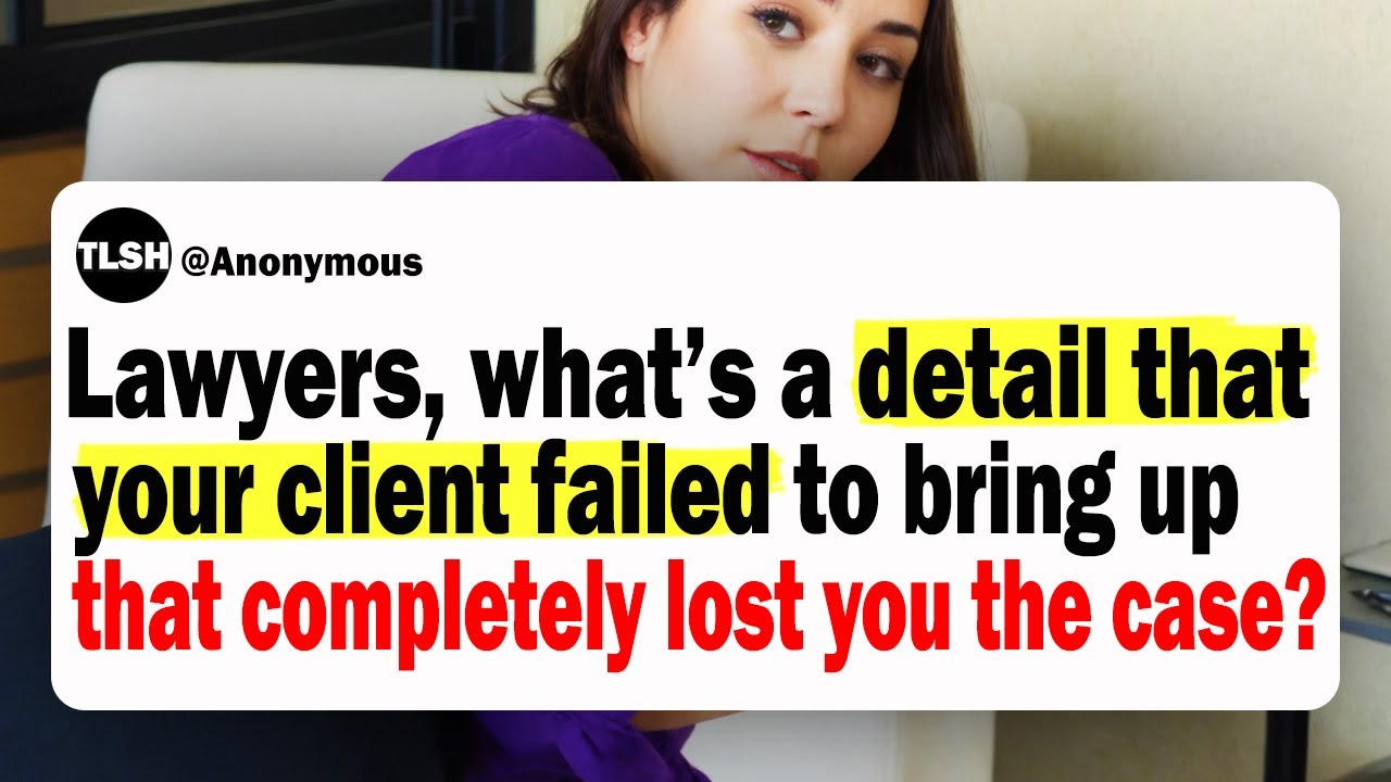 Lawyers, What's A Detail That Your Client Failed To Bring Up To You ...