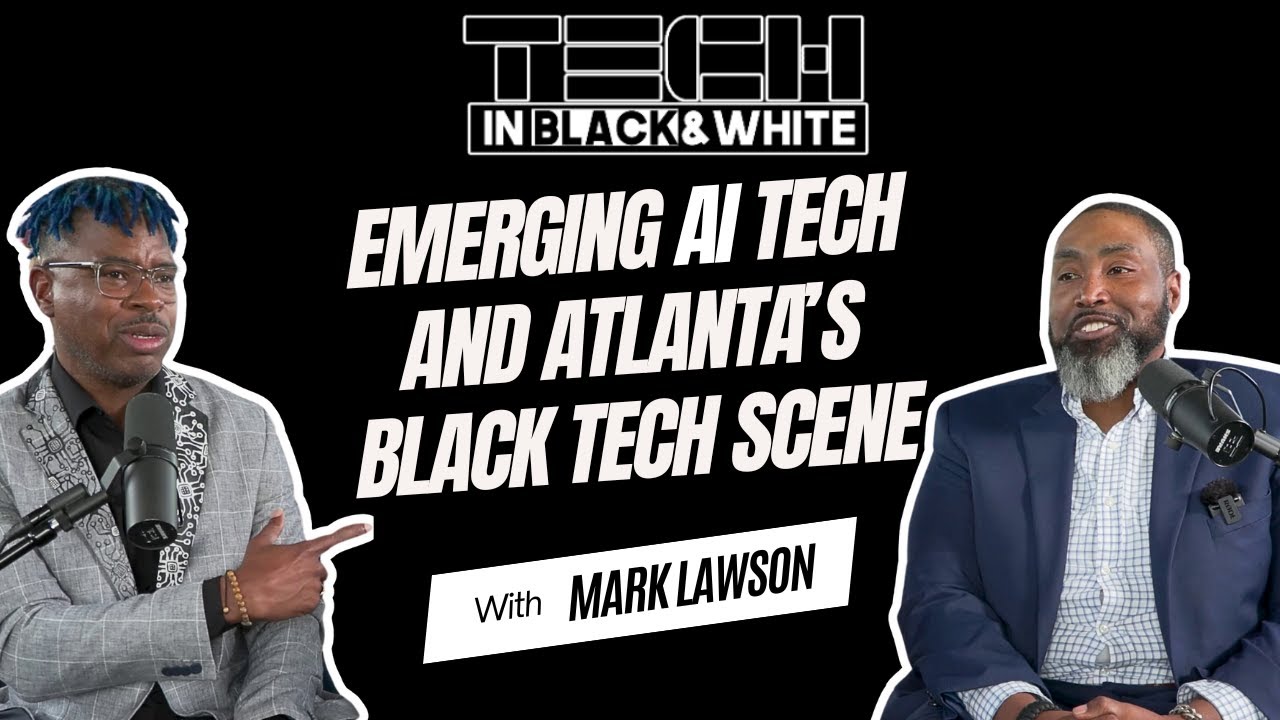 Atlanta's Black Tech Scene and Emerging AI Trends with Mark Lawson ...