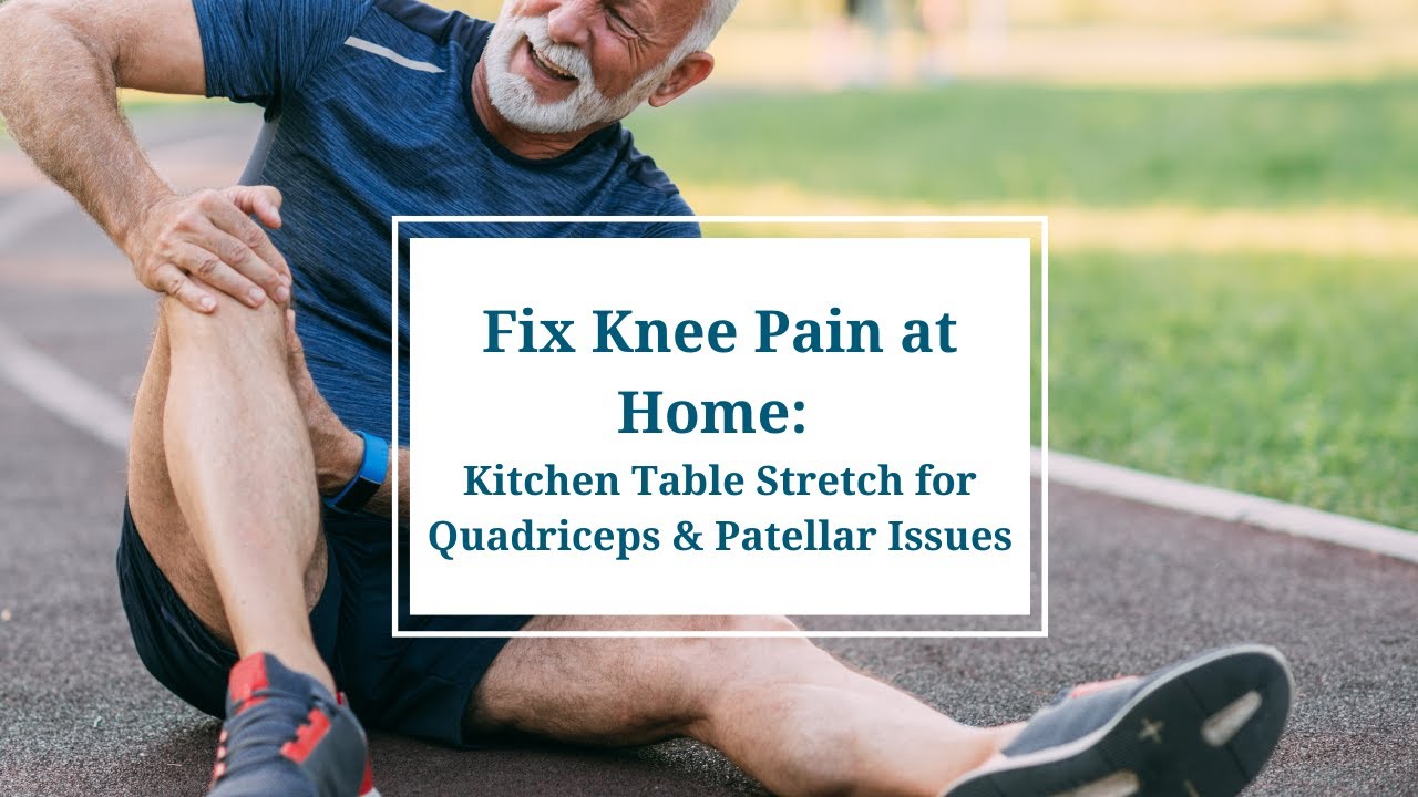 Fix Knee Pain at Home: Kitchen Table Stretch for Quadriceps & Patellar ...