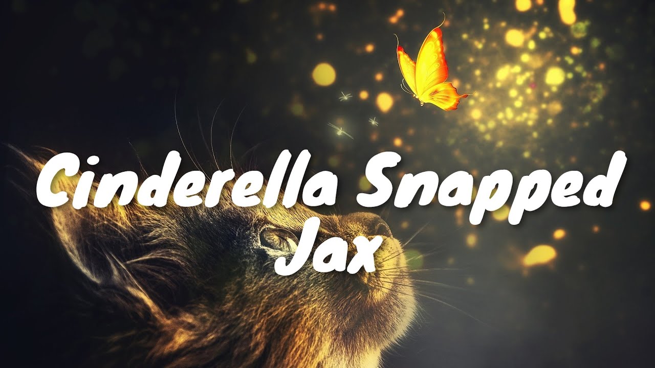 Jax – Cinderella Snapped (Lyrics) 💗♫ - YouTube