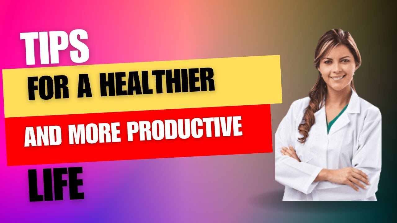 Tips for a healthier and more productive life - YouTube