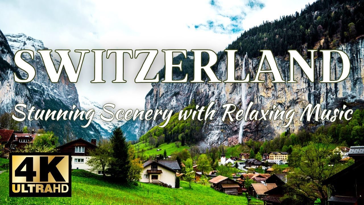 SWITZERLAND | 4K UHD | Stunning Scenery with Relaxing Music | Swiss ...