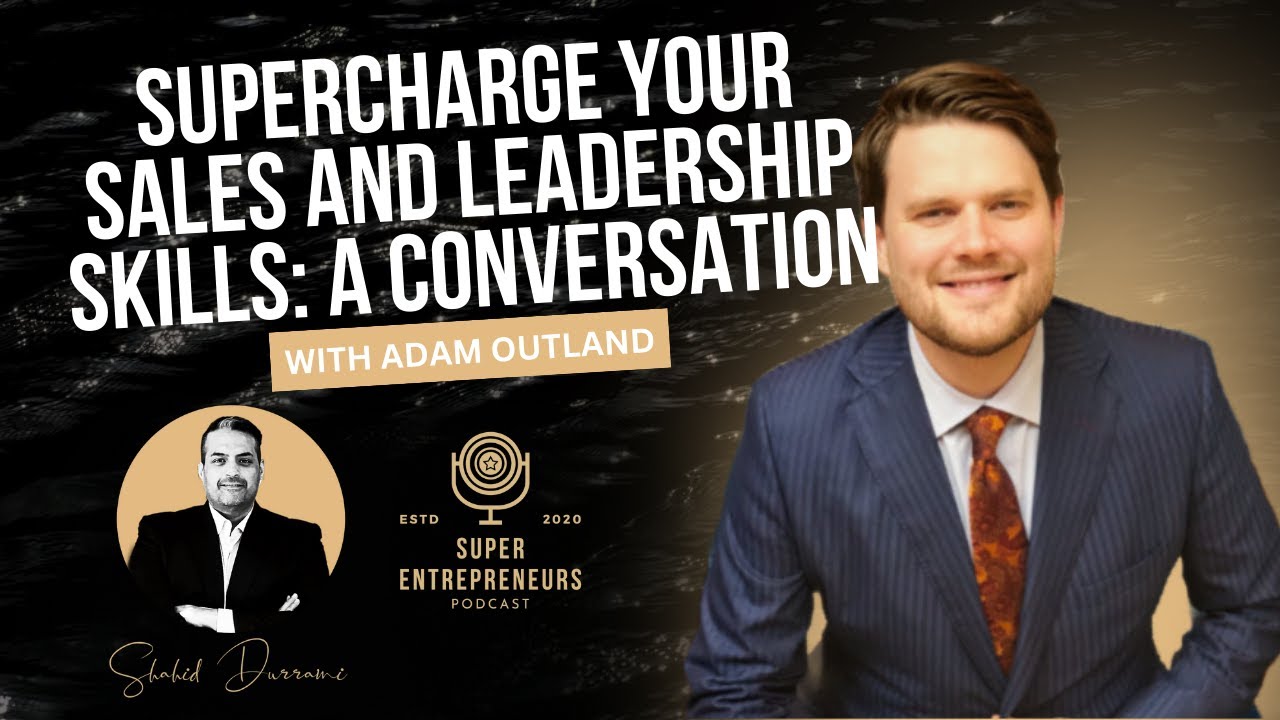 Supercharge Your Sales and Leadership Skills: A Conversation with Adam Outland - YouTube