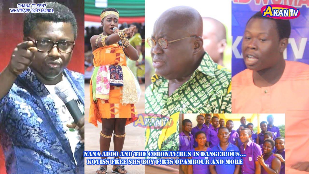 NANA ADDO AND C0R0N@V!R0S IS DANG3R!0US KOYISS FREE SHS BOYS F!R3S ...
