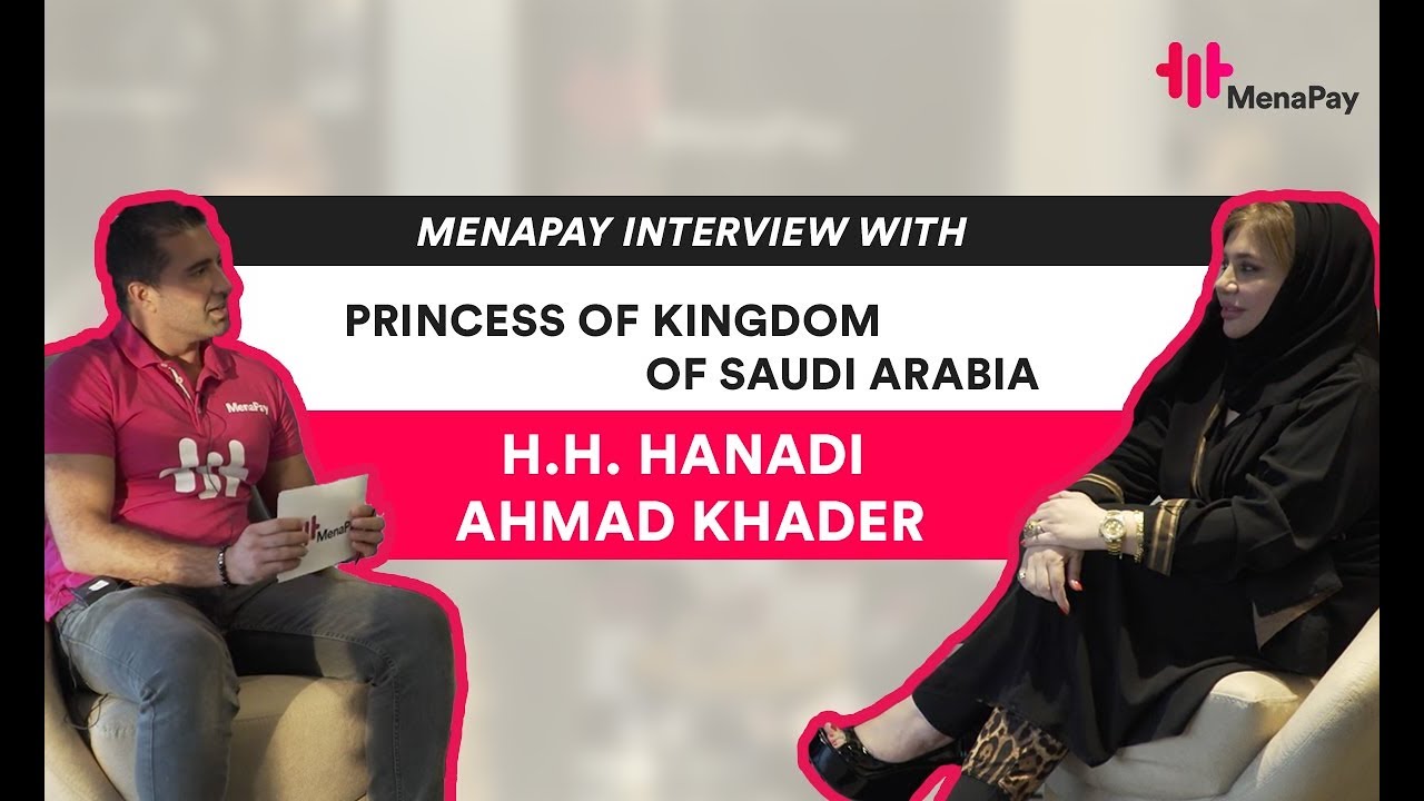 MenaPay Interview with Princess of Kingdom of Saudi #Arabia H.H. Hanadi ...