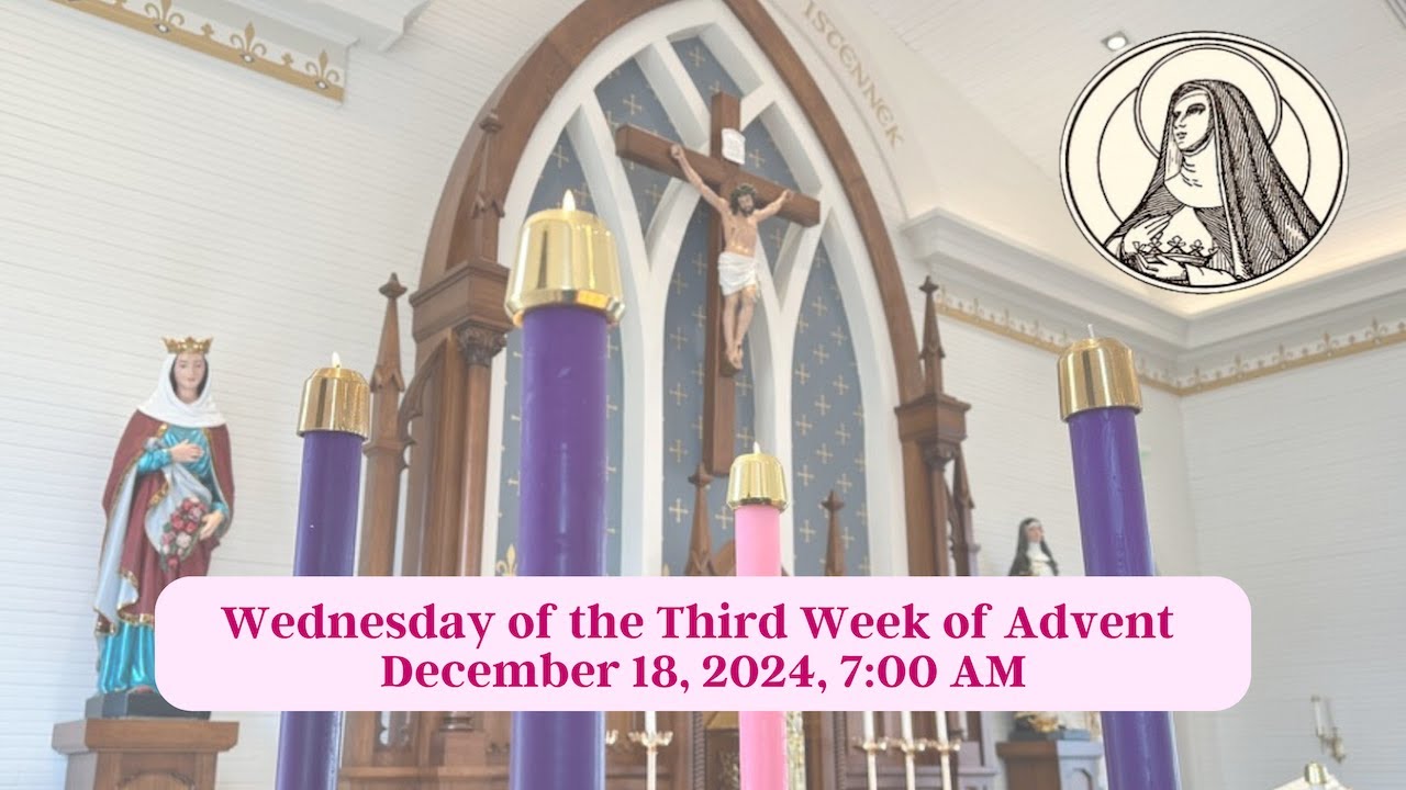 Daily Mass, Wednesday of the Third Week of Advent, December 18, 2024, 7 ...