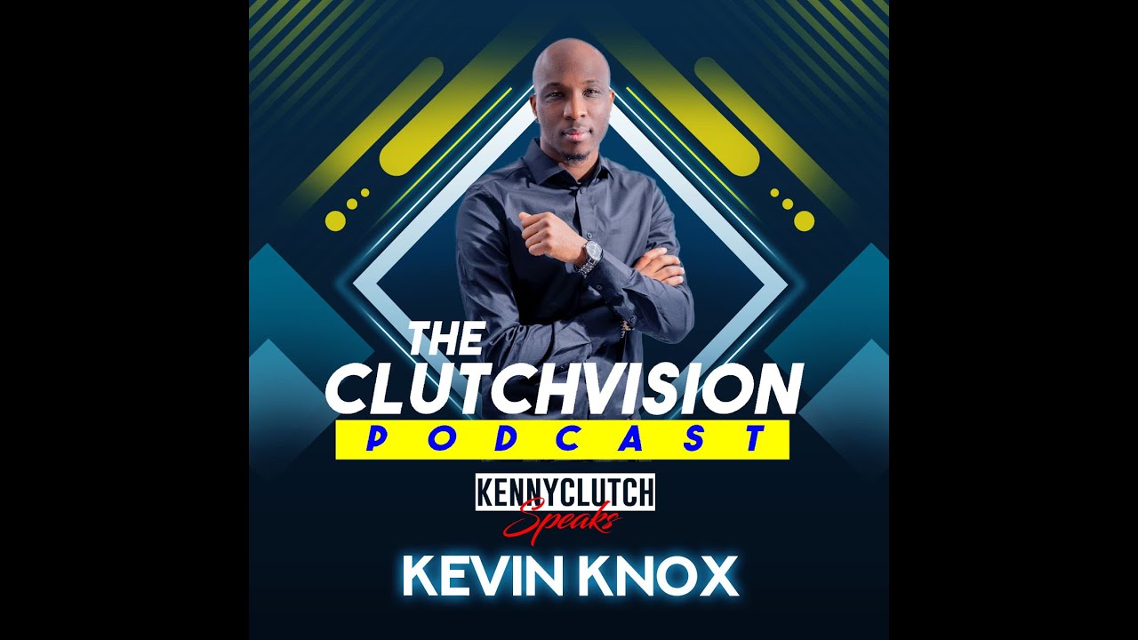 The Clutchvision Podcast | EPS.49 | Kevin Knox | Father, Life Coach ...