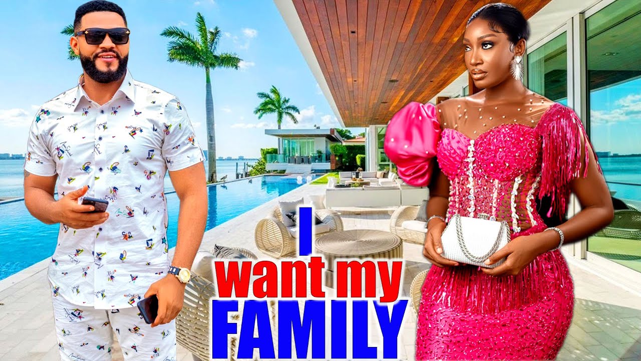 I WANT MY FAMILY (NEW TRENDING MOVIE) - STEPHEN ODIMGBE,ADAEZE ELUKE ...