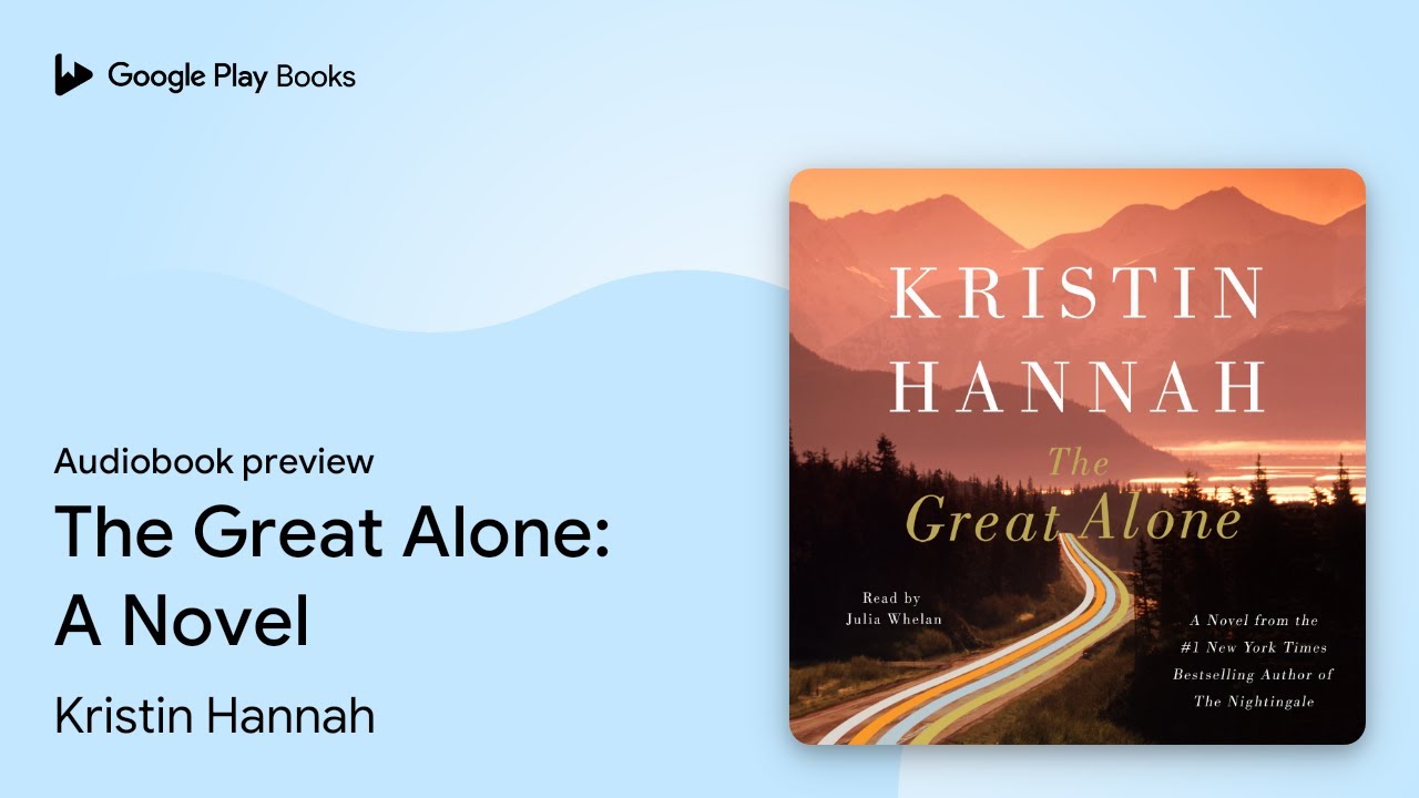 The Great Alone: A Novel by Kristin Hannah · Audiobook preview - YouTube
