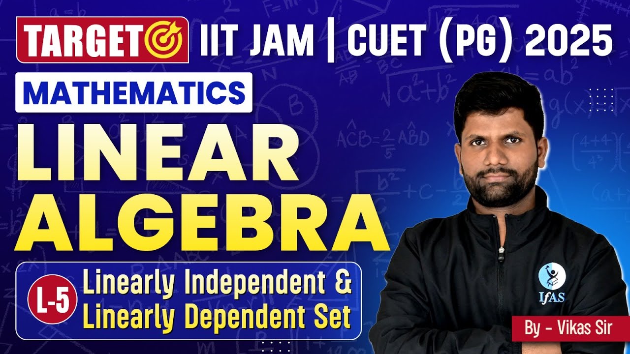 Linearly Independent & Dependent Set | Linear Algebra | IIT JAM & CUET ...