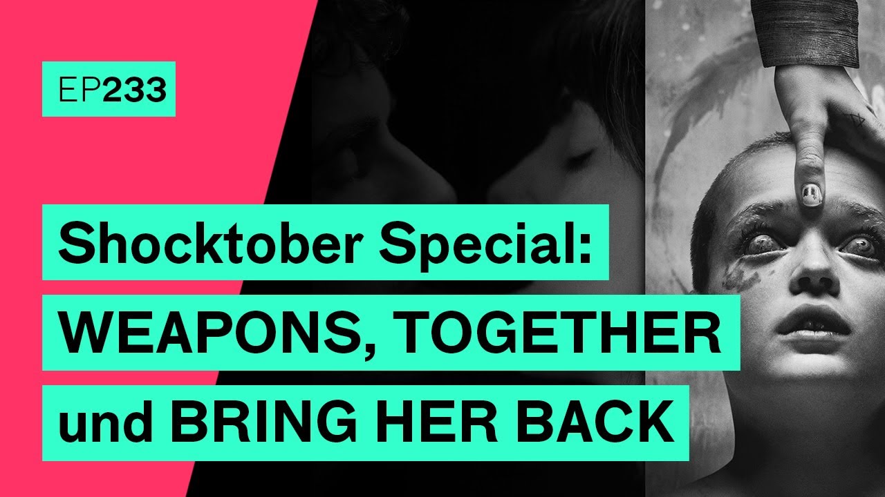 EP233 | Shocktober Special: WEAPONS, TOGETHER und BRING HER BACK - YouTube