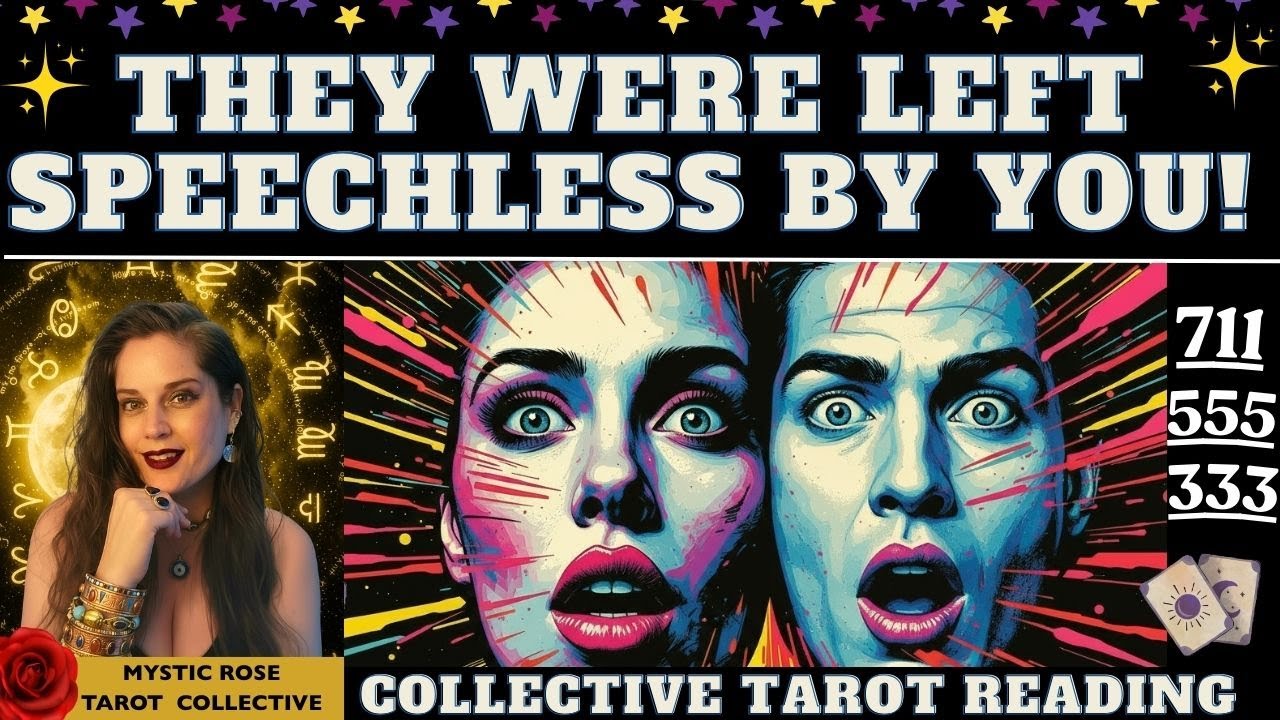 THEY WERE LEFT SPEECHLESS BY YOU! FIND OUT WHY (tarot collective) 711 ...