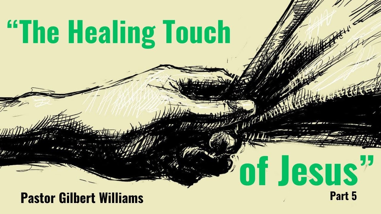 “The Healing Touch of Jesus” Part 5 Pastor Gilbert Williams - YouTube