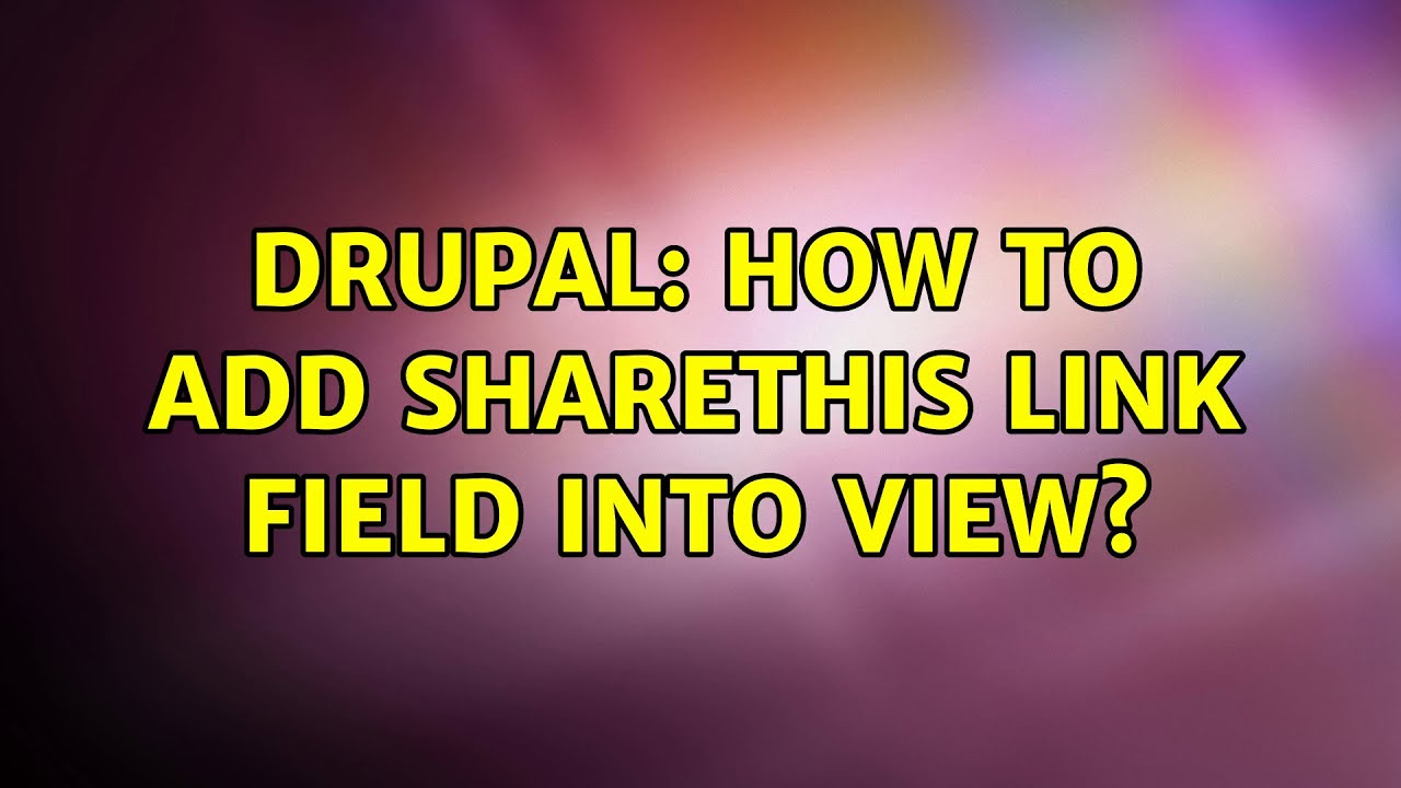 Drupal: How to add ShareThis link field into View? - YouTube