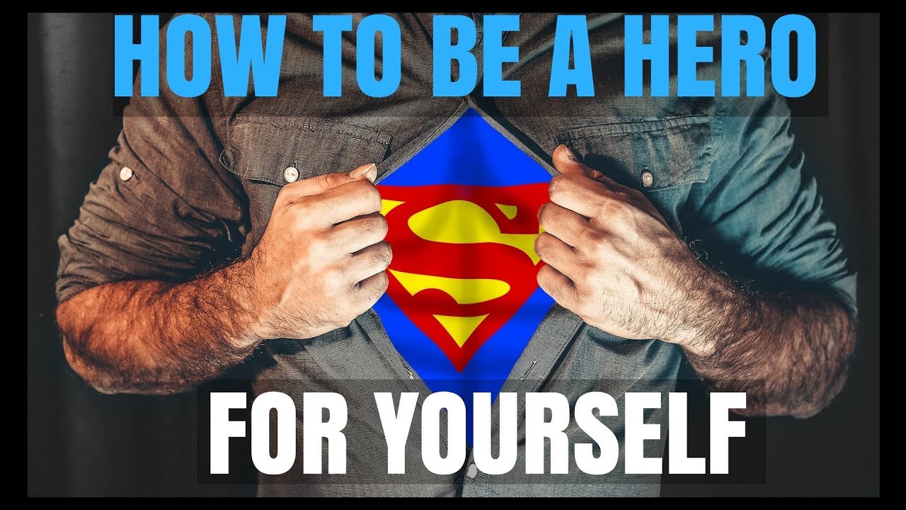 How To Be A HERO For yourself and why is it important to step up for ...