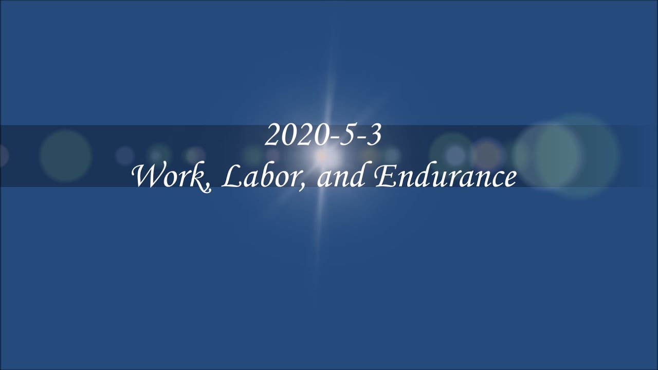 2020-5-3 Work, Labor, and Endurance - YouTube
