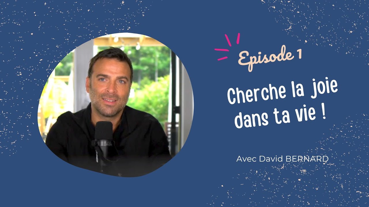 EPISODE 1 - David BERNARD : "Cherche la joie dans ta vie" - YouTube