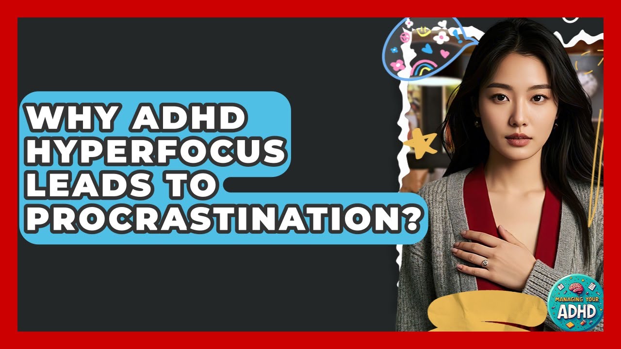 Why ADHD Hyperfocus Leads To Procrastination? - Managing Your ADHD ...
