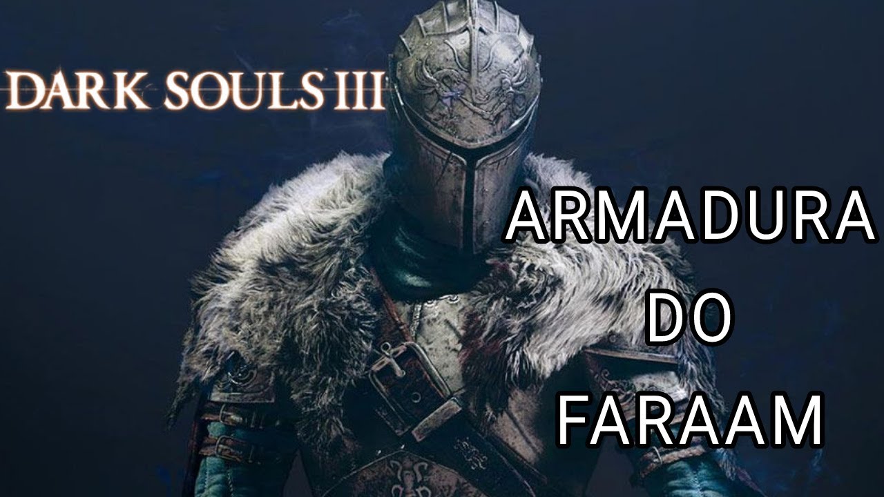 DARK SOULS 3 COMO PEGAR ARMADURA DO FARAAM - YouTube