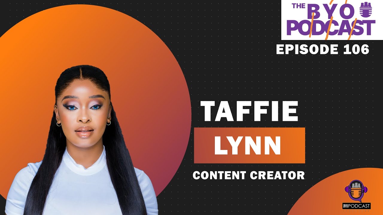 Episode 106 |ByoPodcast | Taffie Lynn on Content creation, Brand ...
