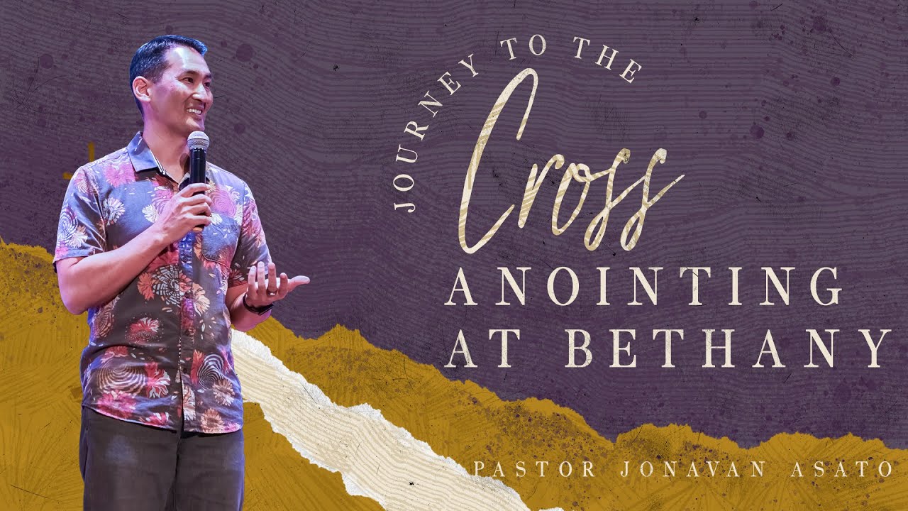 “JOURNEY TO THE CROSS: ANOINTING AT BETHANY” - YouTube