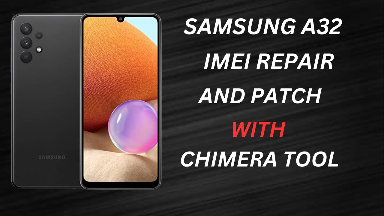 SAMSUNG A32 (A325N) U1 IMEI REPAIR AND PATCH CERT WITH CHIMERA TOOL ...