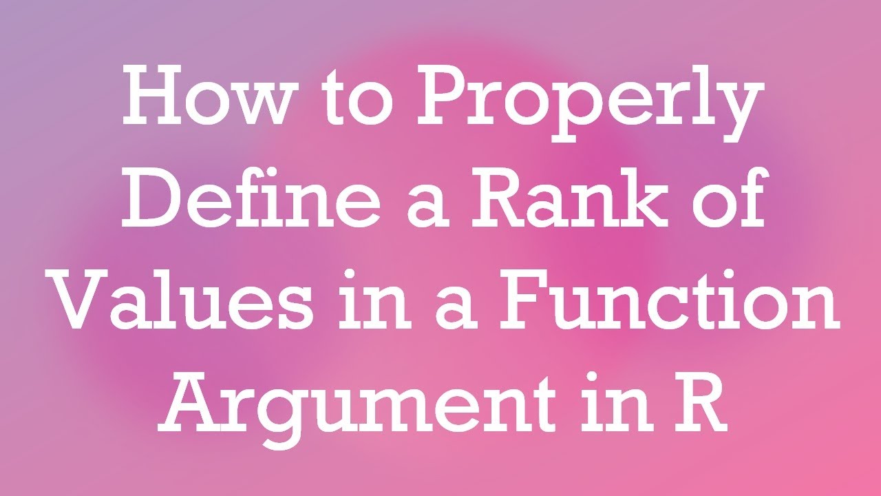 How to Properly Define a Rank of Values in a Function Argument in R ...