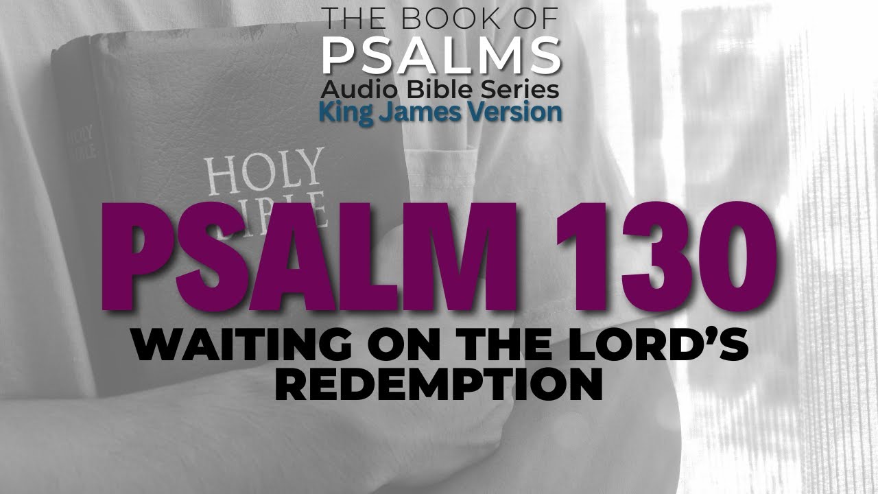 Out of the Depths: Mercy, Waiting, Redemption — Psalm 130 (KJV Audio ...