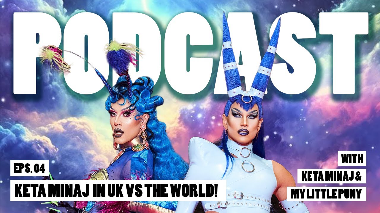 Podcast Keta X Puny EPS04 - Keta Minaj in RuPauls UK vs the world ...