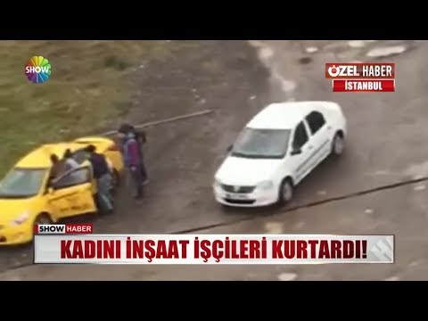 Kadını inşaat işçileri kurtardı!
