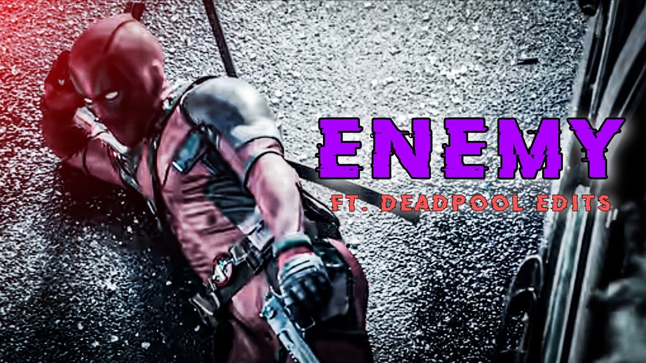 Enemy FT. Deadpool Edits | Enemy Song Edits | Marvel Edits - YouTube