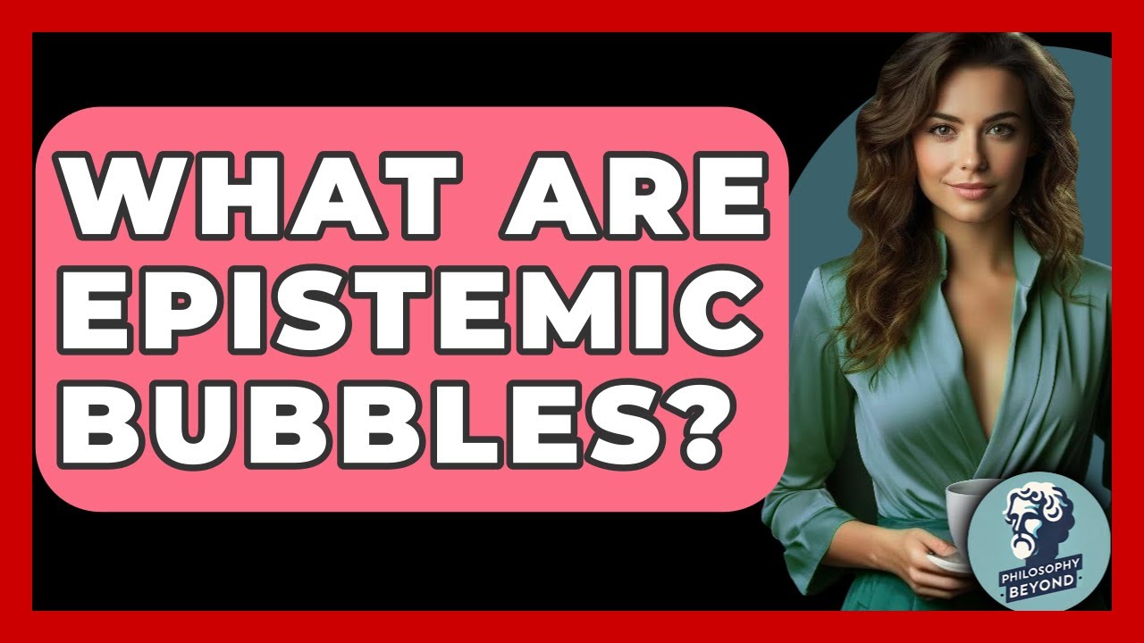What Are Epistemic Bubbles? - Philosophy Beyond - YouTube