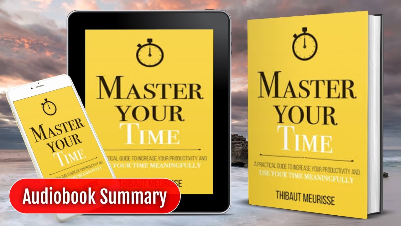 MASTER YOUR TIME by Thibaut Meurisse | Audiobook | Book Summary - YouTube