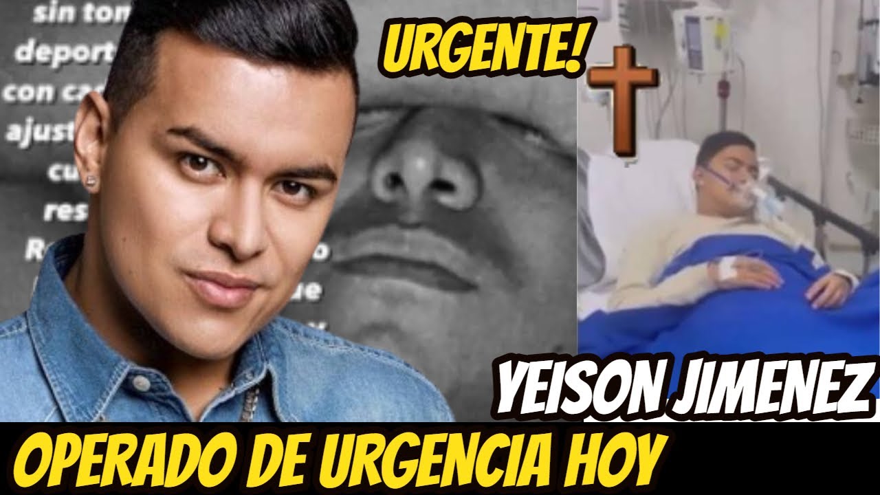 ULTIMA NOTICIA! YEISON JIMENEZ ES OPERADO de URGENCIA, PIDEN ORACIONES ...