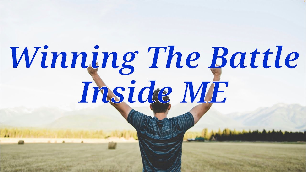Winning The Battle Inside Me Pt.1 - YouTube