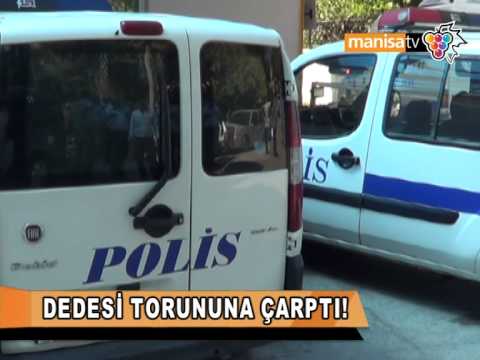 DEDESİ TORUNUNA ÇARPTI!
