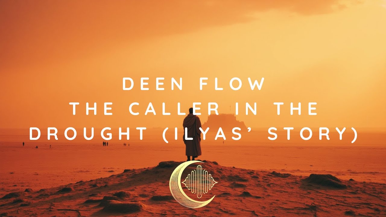 Deen Flow - The Caller in the Drought (Ilyas’ Story) - YouTube