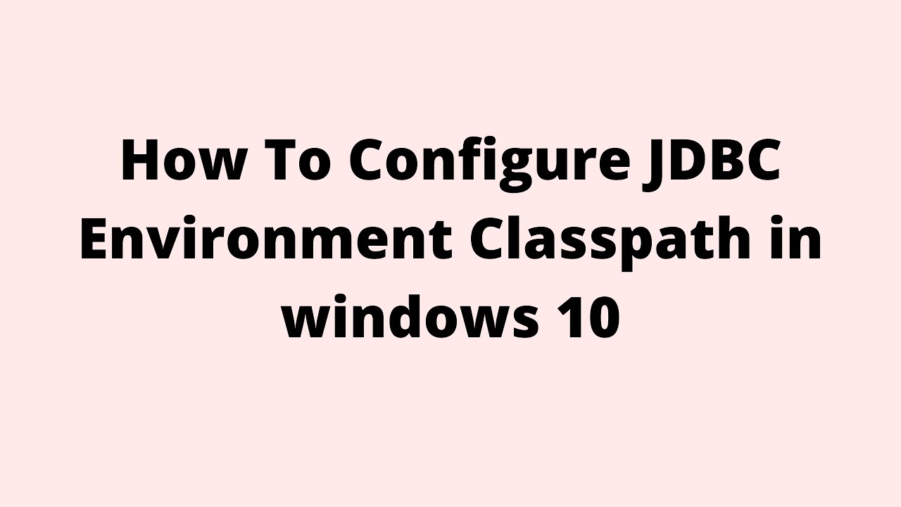 How To Configure JDBC Environment in Windows 10 | CodeTechNix - YouTube