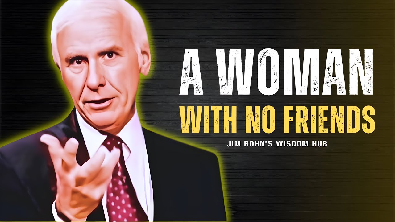A WOMAN WITH NO FRIENDS | Jim Rohn Motivational Life Advice - YouTube