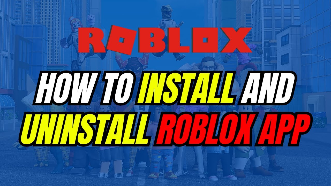 How to Install and Uninstall Roblox in 3 Minutes - YouTube