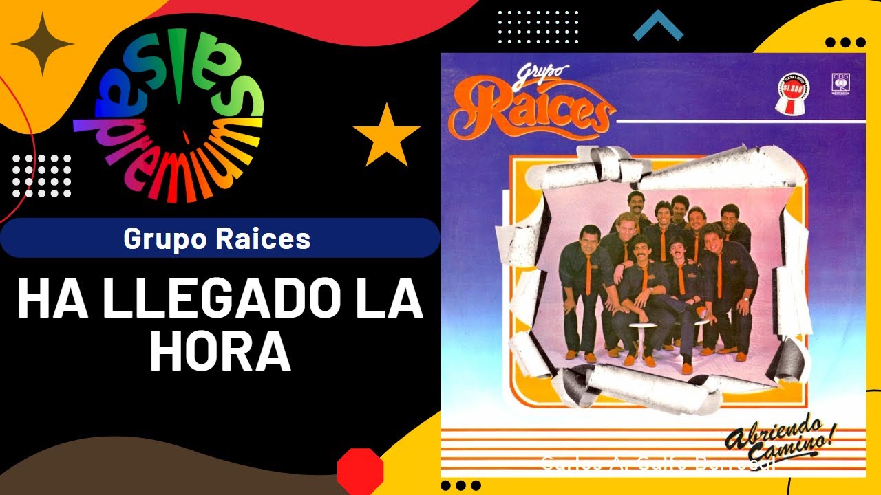 🔥HA LLEGADO LA HORA por GRUPO RAICES con CHARLIE GOMEZ - Salsa Premium ...